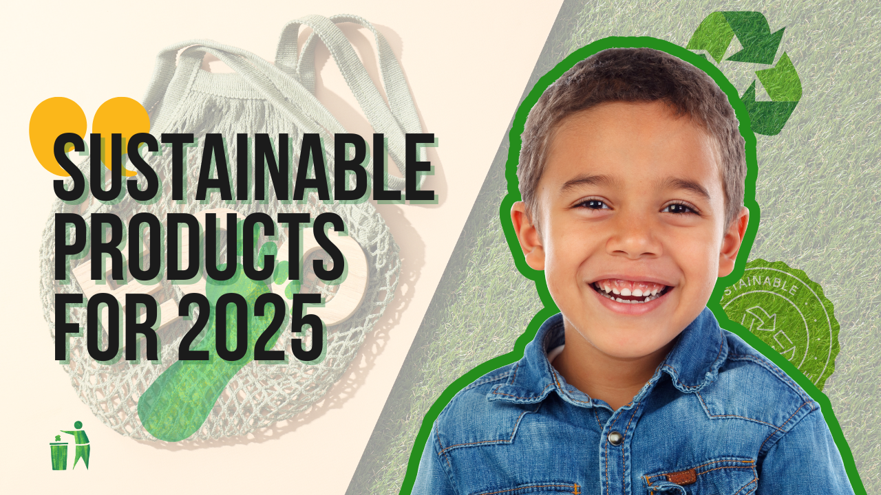 Why Sustainable Products Are the Way to Go This 2025